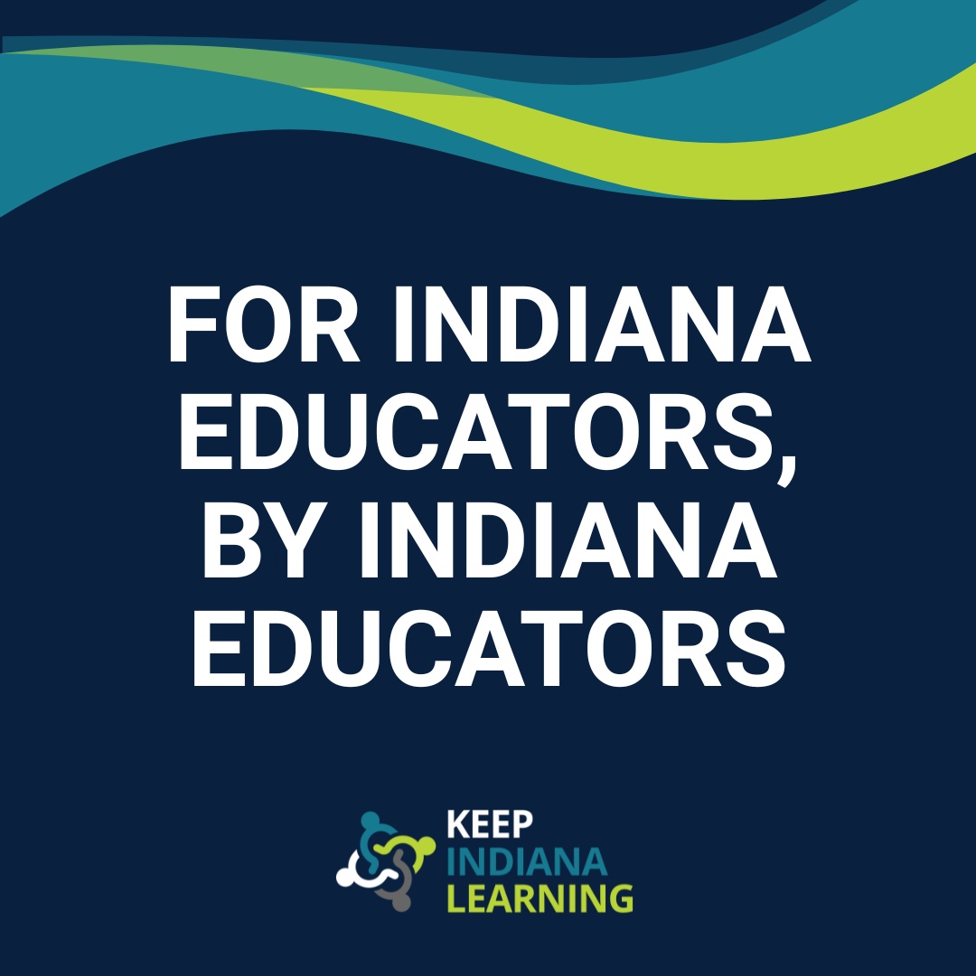 For Indiana Educators, By Indiana Educators - Keep Indiana Learning